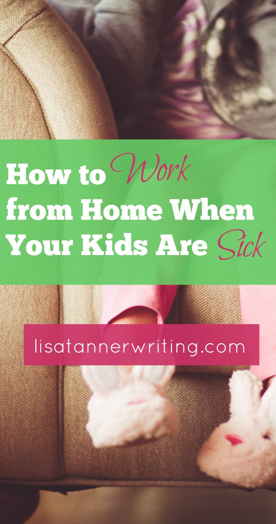 Working From Home When Your Kids Are Sick - Lisa Tanner Writing