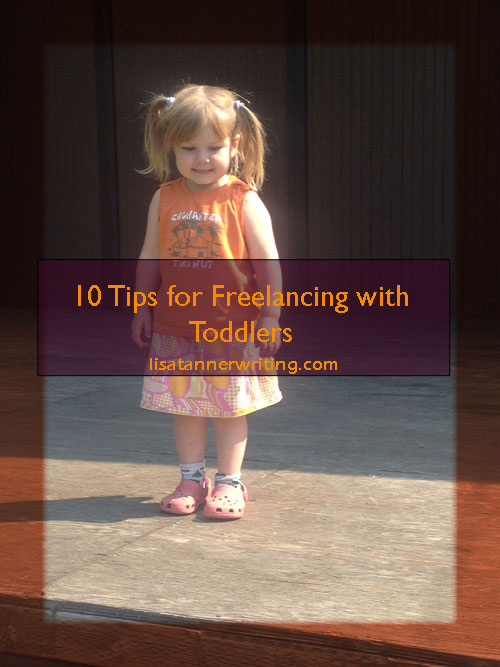 10 Tips for Freelancing with Toddlers - Lisa Tanner Writing