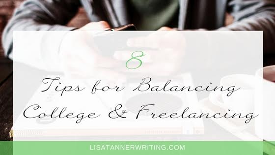 8 Tips for Balancing College and Freelancing - Lisa Tanner Writing
