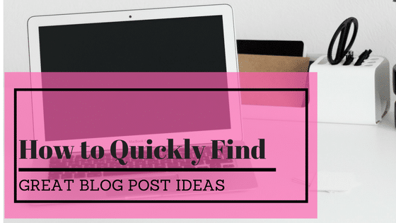 How to Quickly Find Great Blog Post Ideas – Lisa Tanner Writing