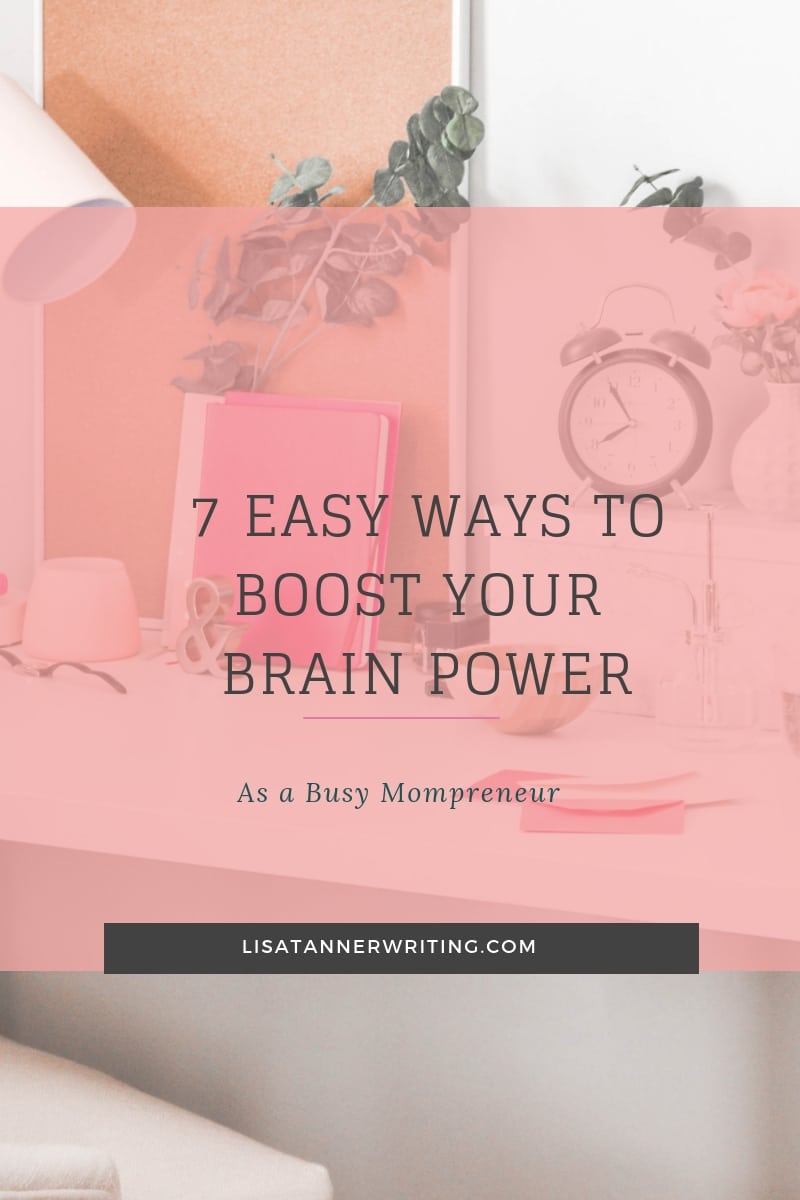 7 Mompreneur Hacks To Boost Your Brain Power Lisa Tanner Writing
