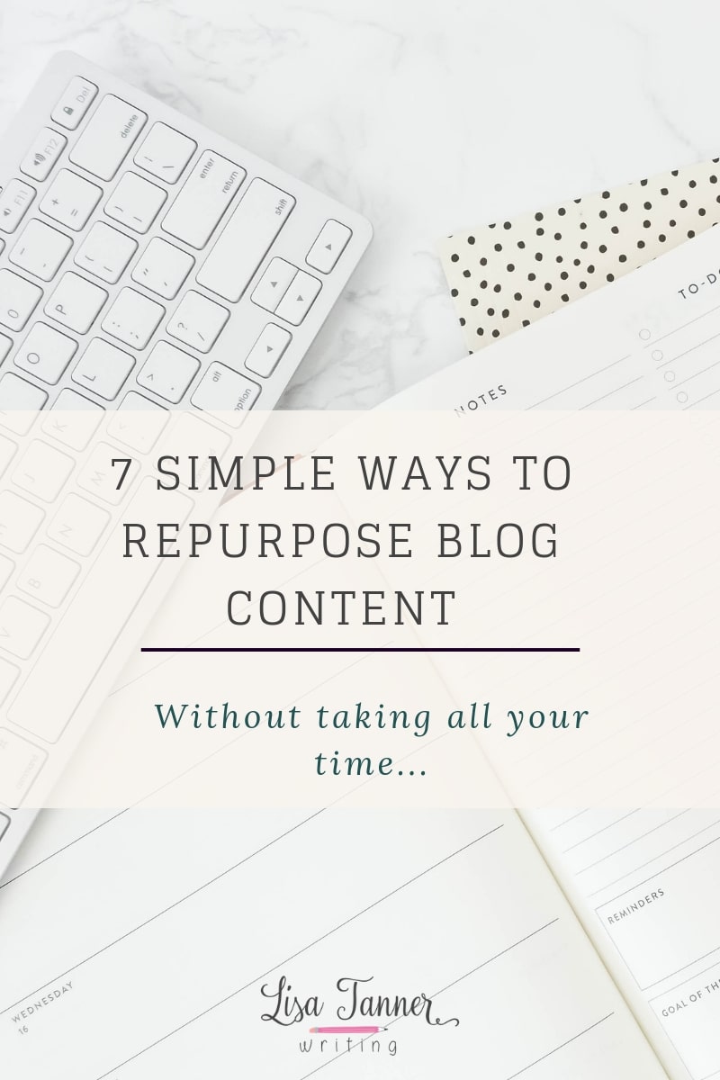 7 Simple Ways to Repurpose Blog Content – Lisa Tanner Writing