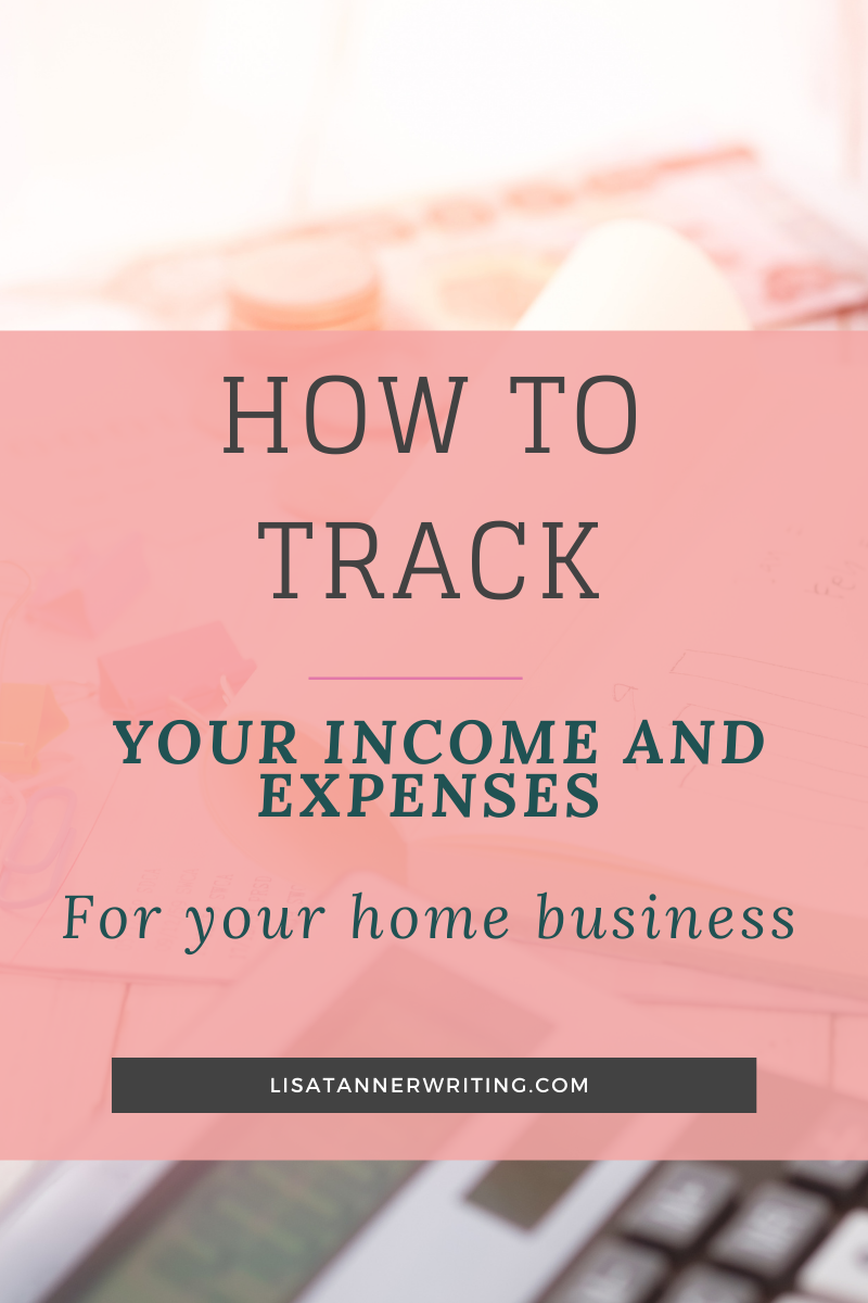 How to Track Income and Expenses for a Home Business - Lisa Tanner Writing