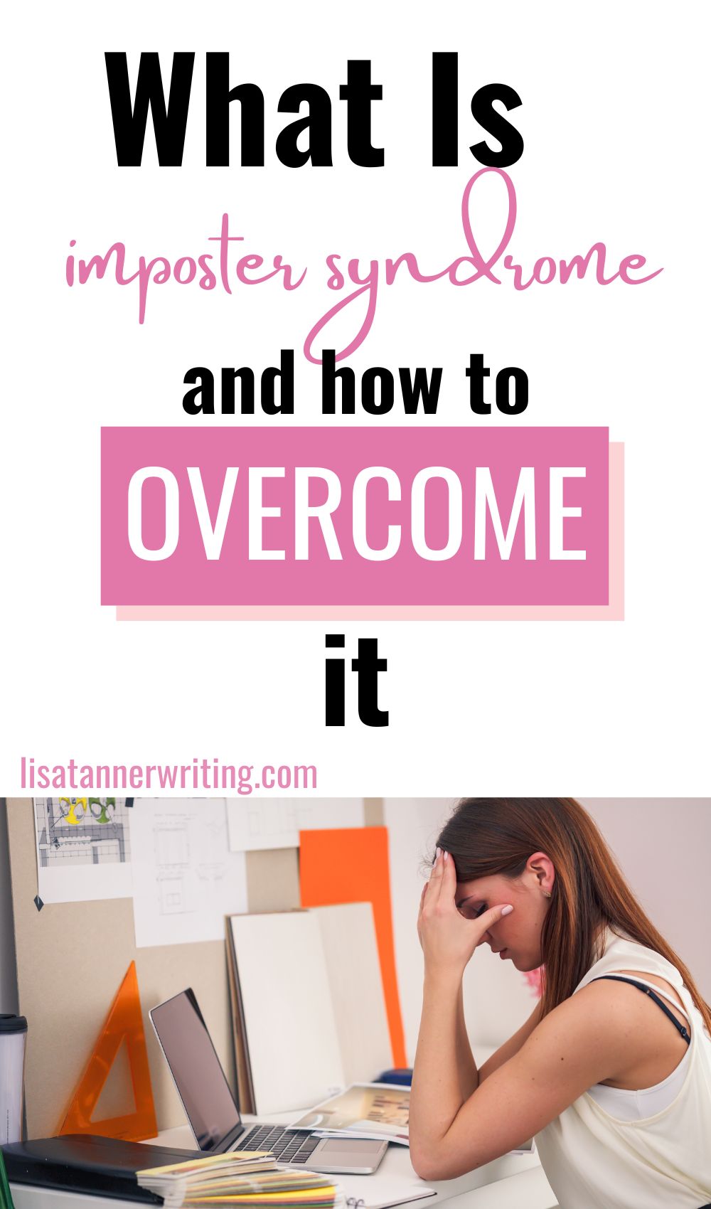 What Is Imposter Syndrome And How To Overcome It Lisa Tanner Writing