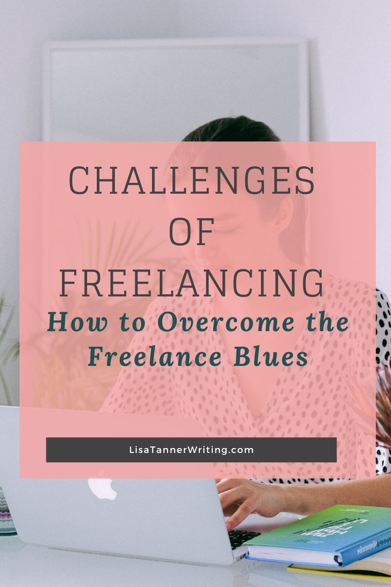 Challenges of Freelancing: How to Overcome the Freelance Blues - Lisa ...